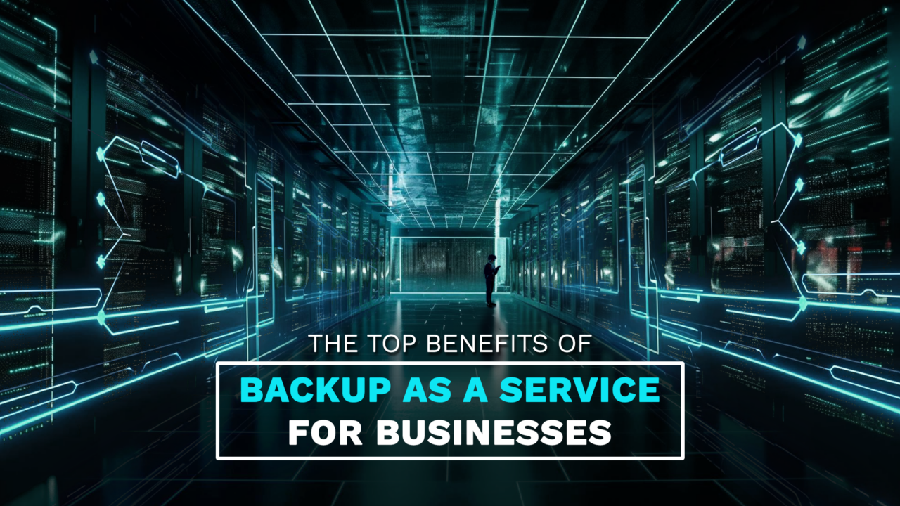 Exploring the Top Benefits of Backup as a Service for Businesses - Cipherex