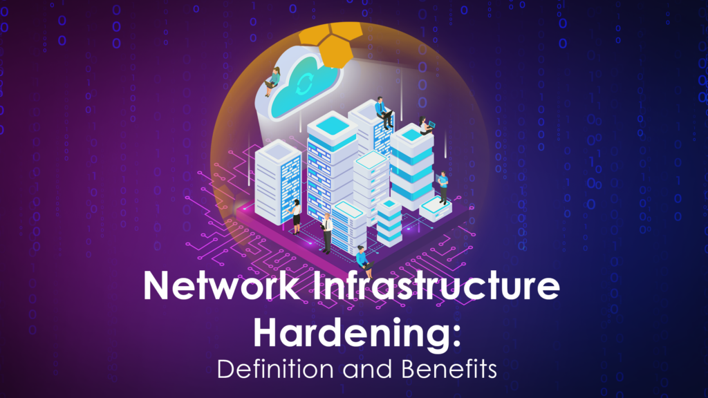 Network Infrastructure Hardening: Definition and Benefits - Cipherex