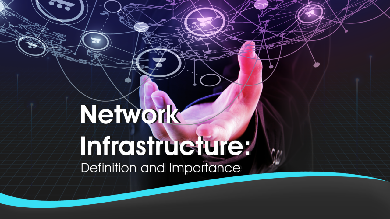 What Is Network Infrastructure And Why Is It Important? - Cipherex